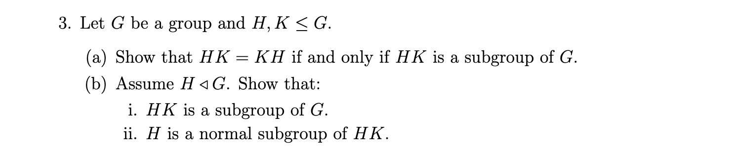 Solved Let G be a group and H,K≤G. (a) Show that HK=KH if | Chegg.com