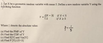 Solved 2. Det X be a geometric random variable with mean S. | Chegg.com