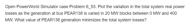 Open PowerWorld Simulator case Problem 6_53. Plot the | Chegg.com Open PowerWorld Simulator case Problem 6_53. Plot the | Chegg.com