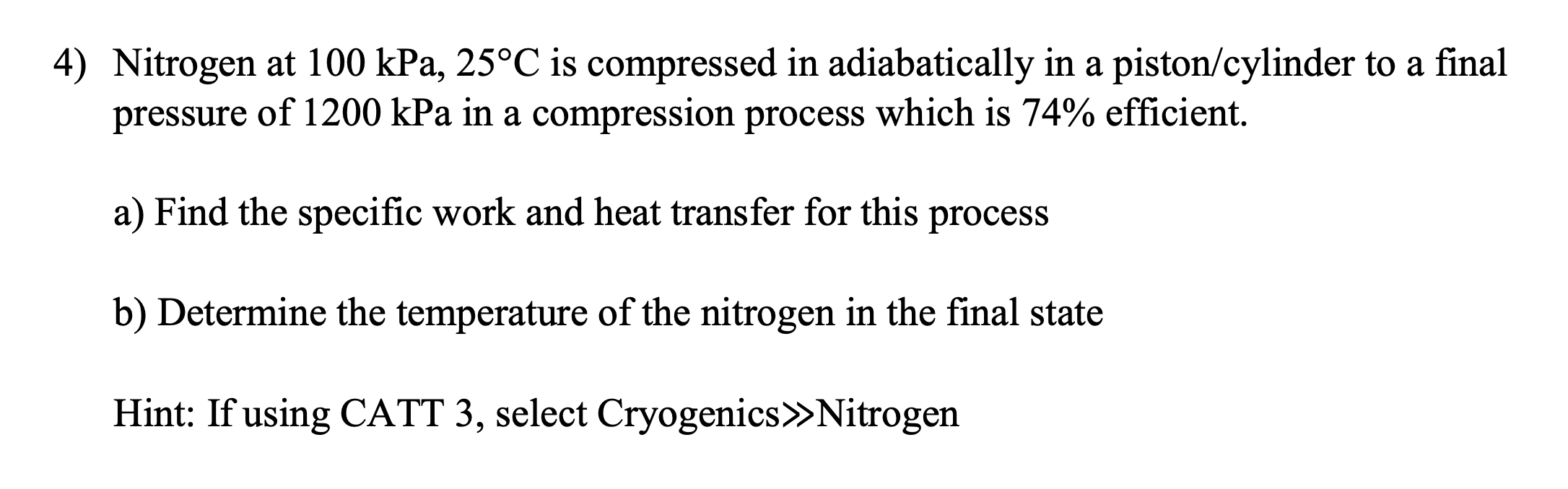Solved 4) Nitrogen at 100kPa,25∘C is compressed in | Chegg.com