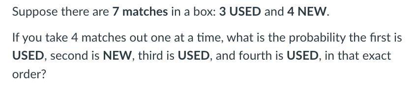 Solved Suppose there are 7 matches in a box: 3 USED and 4 | Chegg.com