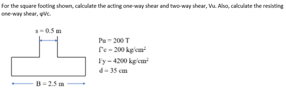 Solved For the square footing shown, calculate the acting | Chegg.com