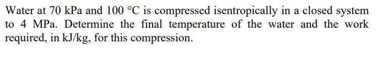 Solved Water at 70kPa and 100∘C is compressed isentropically | Chegg.com