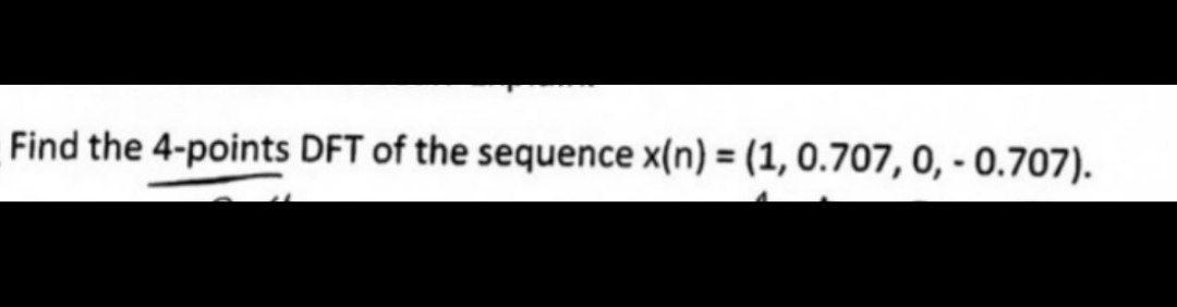 Solved Find the 4-points DFT of the sequence x(n) = (1, | Chegg.com