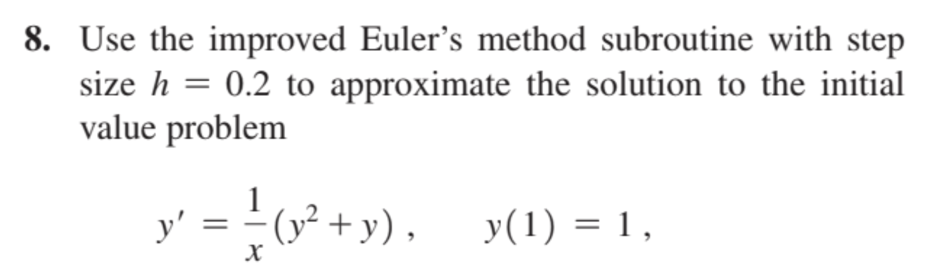 Solved 8. Use the improved Euler's method subroutine with | Chegg.com
