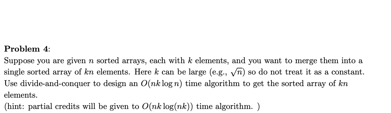 Solved Problem 4: Suppose you are single sorted array of kn | Chegg.com