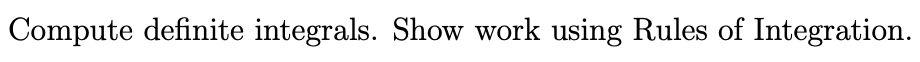 Solved Compute definite integrals. Show work using Rules of | Chegg.com