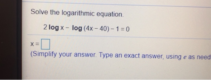 Solved Solve the logarithmic equation. 2 log x - log | Chegg.com