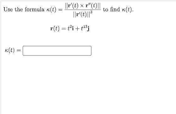 Solved Use the formula k(t) = ||r"(t) x r"(t)|| O to find | Chegg.com