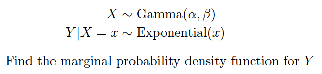Solved X ~ Gamma(a,b) Y|X = x ~ Exponential(x) Find the | Chegg.com