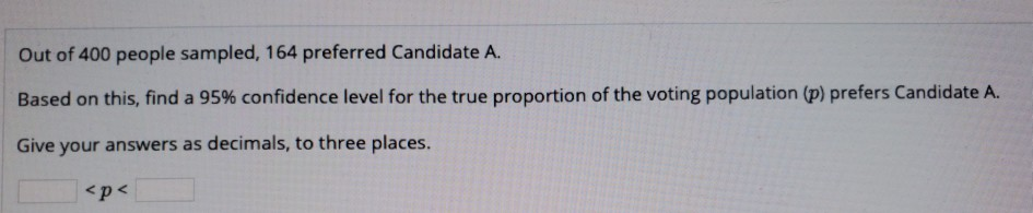 Solved Out of 400 people sampled, 164 preferred Candidate A. | Chegg.com