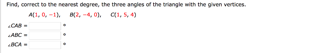 Solved Find, correct to the nearest degree, the three angles | Chegg.com