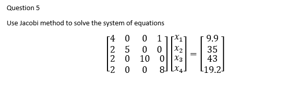 Solved Question 5 Use Jacobi method to solve the system of | Chegg.com