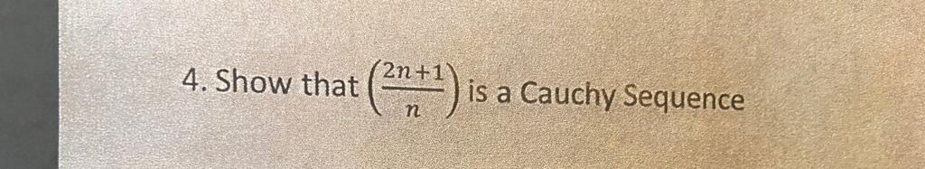 Solved 4. Show that (2011) is a Cauchy Sequence | Chegg.com
