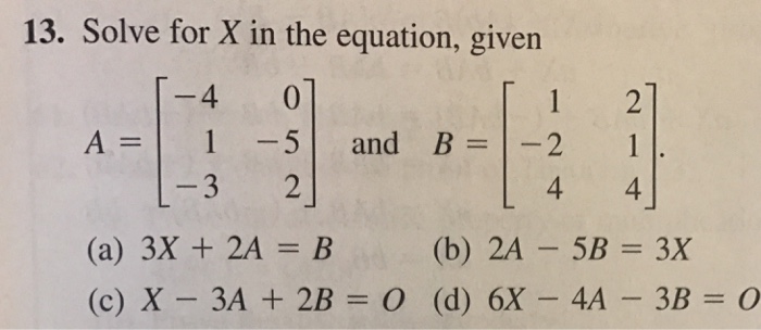 Solved Solve for X in the equation, given A = [-4 0 1 -5 | Chegg.com