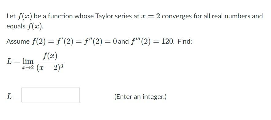 Solved Let f(x) be a function whose Taylor series at x = 2 | Chegg.com