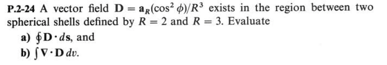 Solved P.2-24 A vector field D=aR(cos2ϕ)/R3 exists in the | Chegg.com