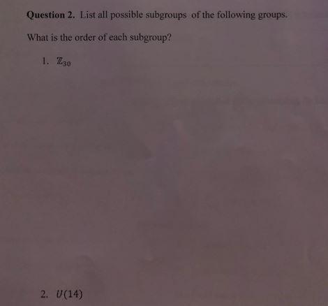 Solved Question 2. List all possible subgroups of the | Chegg.com