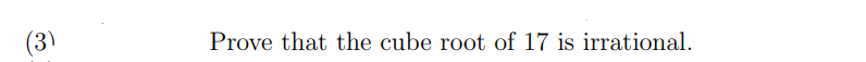 Solved (3) Prove that the cube root of 17 is irrational. | Chegg.com