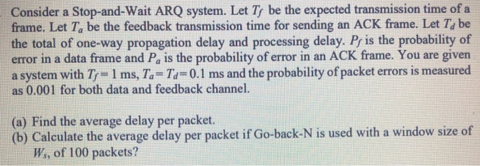 Solved Consider a Stop-and-Wait ARQ system. Let T be the | Chegg.com