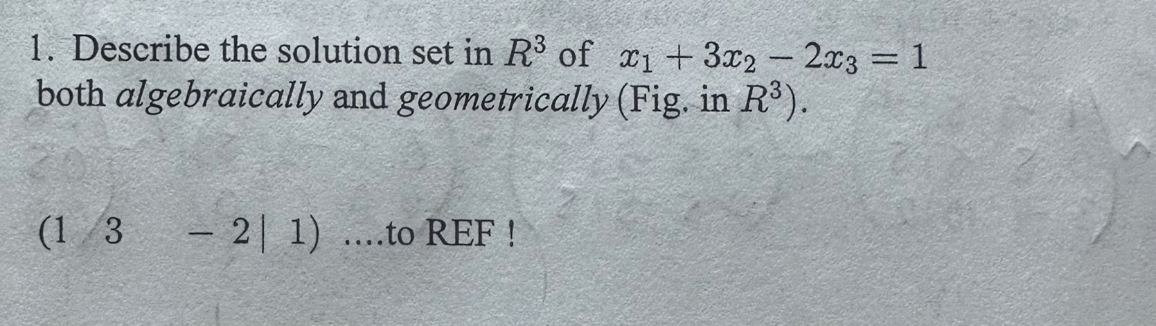 Solved 1. Describe the solution set in R3 of x1+3x2−2x3=1 | Chegg.com