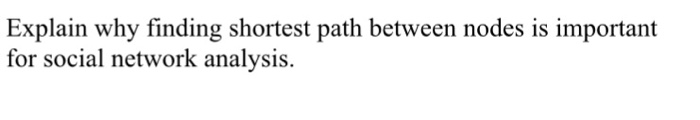 Solved Explain Why Finding Shortest Path Between Nodes Is