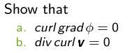 Solved Show that a. curl grad ϕ=0 b. div curlv =0 | Chegg.com