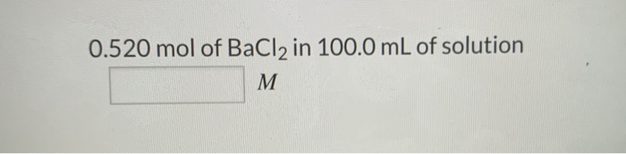 Solved 0.520 mol of BaCl2 in 100.0 mL of solution 0.225 | Chegg.com