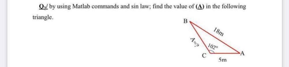 Solved Q3/ by using Matlab commands and sin law; find the | Chegg.com