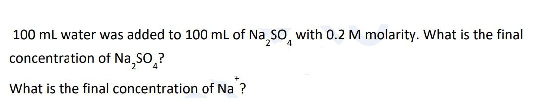 Solved 100 mL water was added to 100 mL of Na2SO4 with 0.2M | Chegg.com