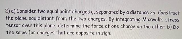 Solved 2) a) Consider two equal point charges q, separated | Chegg.com