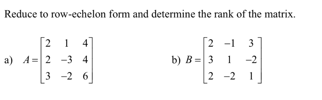 Solved Reduce to row-echelon form and determine the rank of | Chegg.com