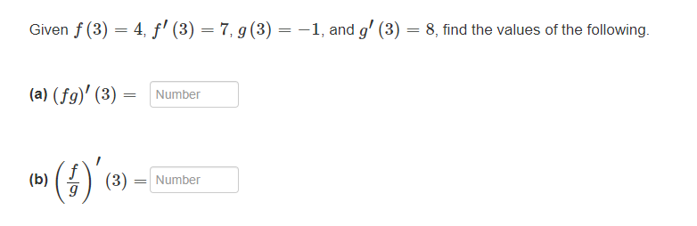 Solved Given f(3)=4,f'(3)=7,g(3)=-1, ﻿and g'(3)=8, ﻿find the | Chegg.com