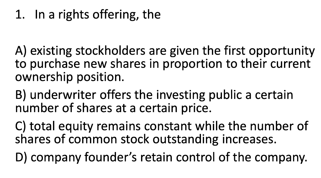 Solved 1. In a rights offering, the A) existing stockholders | Chegg.com