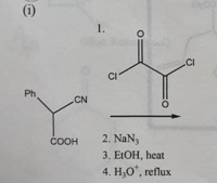 Solved (i) 1. CI CI Ph CN 0 COOH 2. NaN, 3. EtOH, heat 4. | Chegg.com