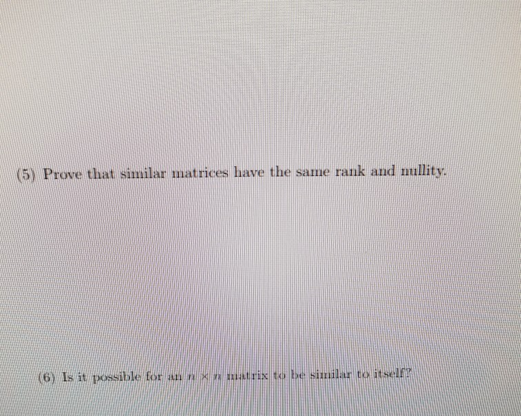 Solved (5) Prove that similar matrices have the same rank | Chegg.com