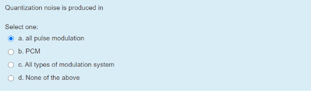 Solved Quantization noise is produced in Select one: a. all | Chegg.com