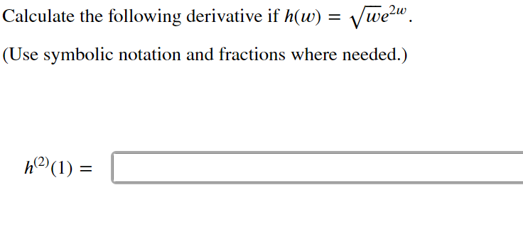 Solved Calculate the following derivative if h(w)=we2w. (Use | Chegg.com