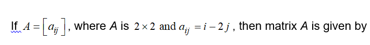 Solved If A=[aij], where A is 2×2 and aij=i−2j, then matrix | Chegg.com