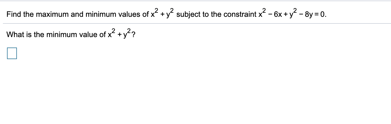 Solved Find the maximum and minimum values of x² + y2 | Chegg.com