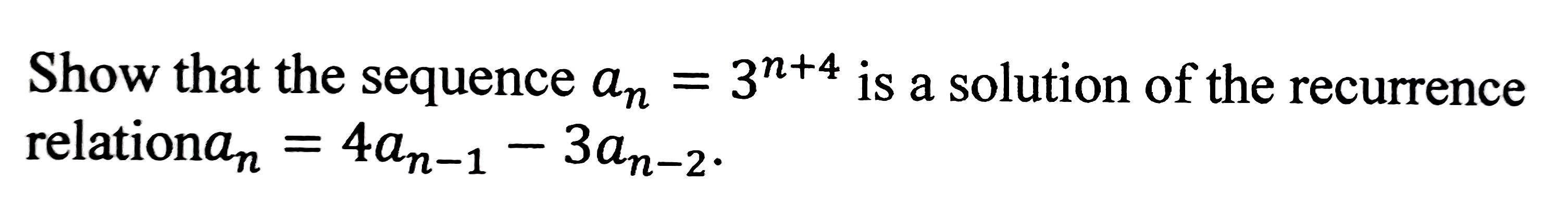 Solved Show that the sequence an = 3n+4 is a solution of the | Chegg.com