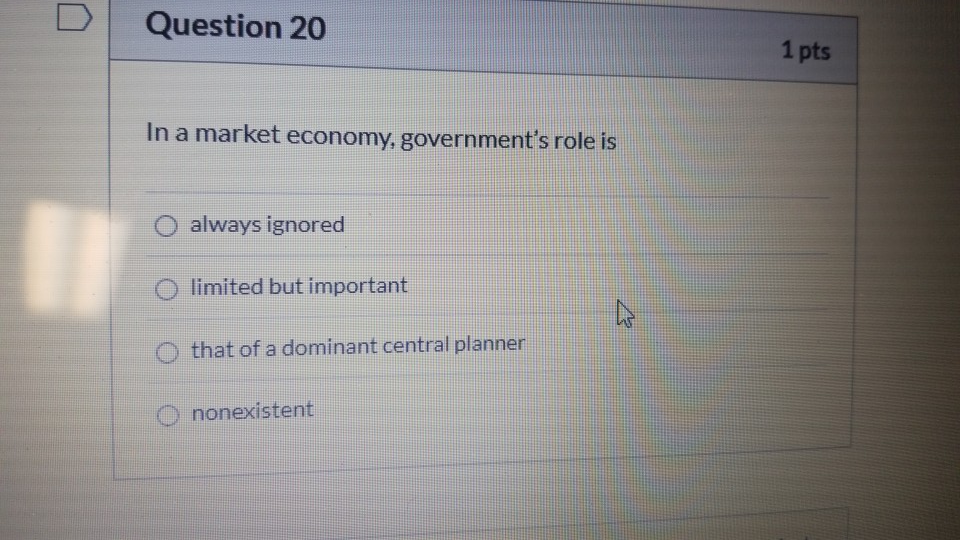 Solved Question 20 1 pts In a market economy, government's | Chegg.com
