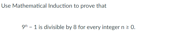 Solved Use Mathematical Induction to prove that 9n - 1 is | Chegg.com