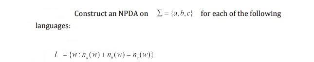 Solved Construct an NPDA on = {a,b,c} for each of the | Chegg.com