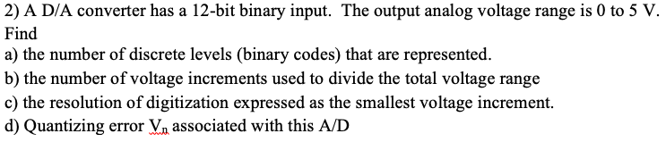 Solved 2) A D/A converter has a 12-bit binary input. The | Chegg.com