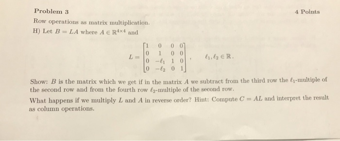 Solved Problem 3 Row operations as matrix multiplication. H) | Chegg.com