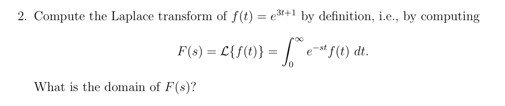 Solved 2. Compute the Laplace transform of f(t) = e3t+1 by | Chegg.com