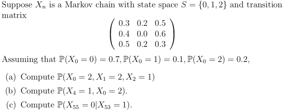 Solved Suppose Xn is a Markov chain with state space S = {0, | Chegg.com