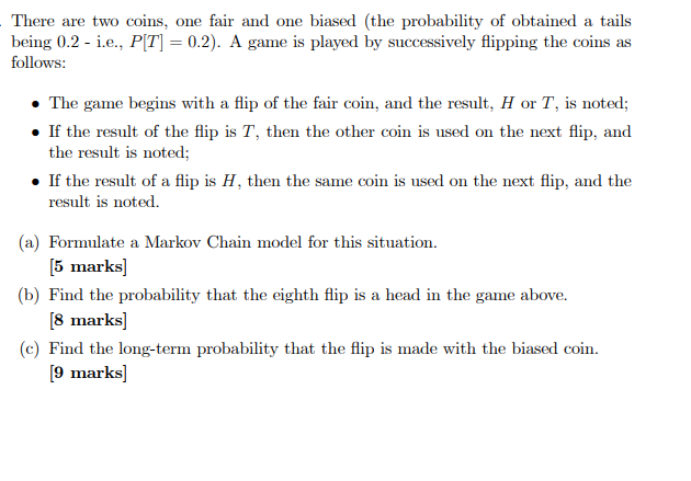 Solved There are two coins, one fair and one biased (the | Chegg.com