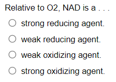 Solved Relative to O2,NAD is a strong reducing agent. weak | Chegg.com